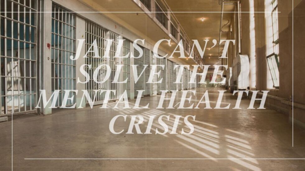 Jails Can’t Solve the Mental Health Crisis - Mental Health Virginia